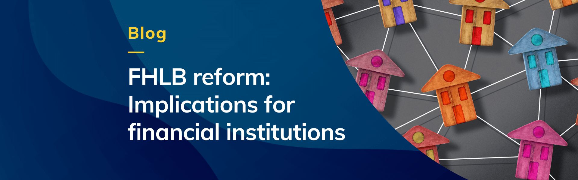 FHLB reform: Implications for financial institutions - Abrigo